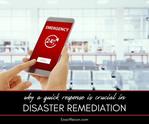 Why a Quick Response is Crucial in Disaster Remediation | Exact Recon ...